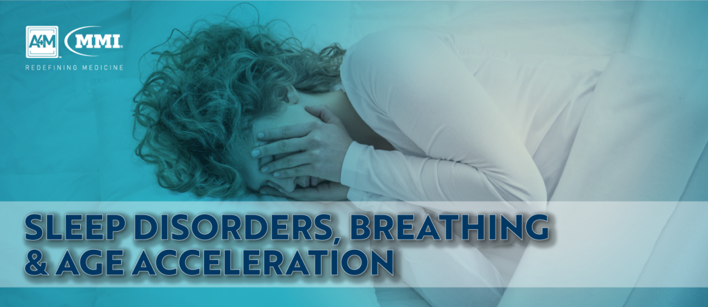 Sleep Disorders, Breathing, and Age Acceleration • A4M Blog
