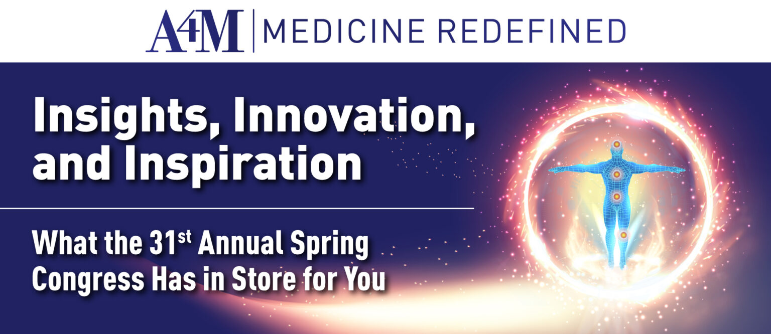 Insights, Innovation, and Inspiration at the A4M Spring Congress