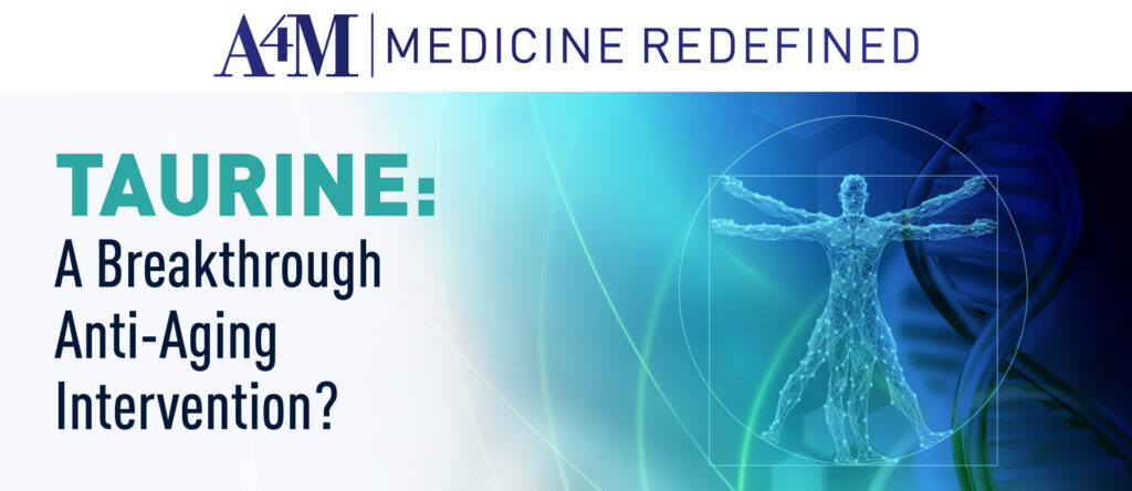 Taurine: A Breakthrough Anti-Aging Intervention? • A4M Blog